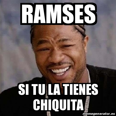 Meme Yo Dawg - Ramses Si tu la tienes chiquita - 30099980