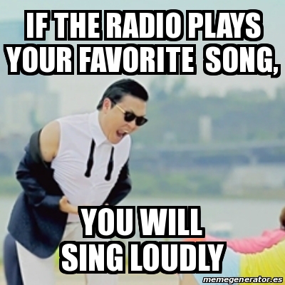Meme Gangnam Style - if the radio plays your favorite song, you will ...