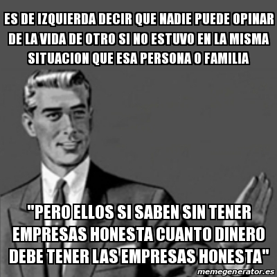 Meme Correction Guy - es de izquierda decir que nadie puede opinar de ...