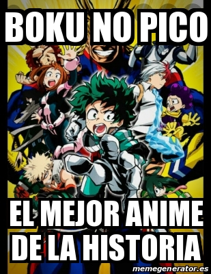 Meme Personalizado - Boku no pico El mejor anime de la historia - 30909769