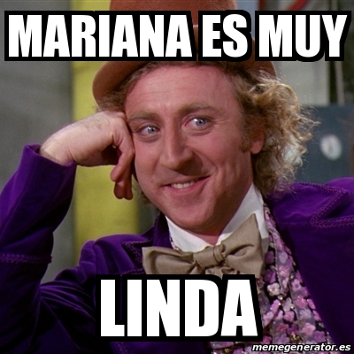 Meme Willy Wonka - Mariana es muy linda - 30910137