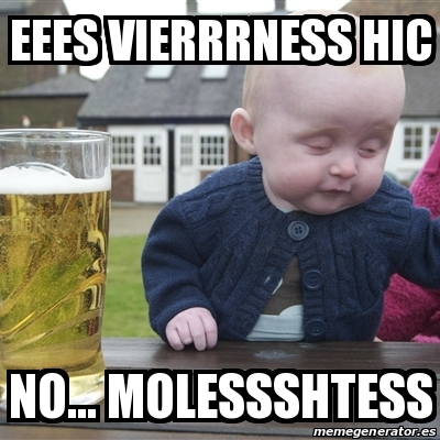 Meme Drunk Baby - Eees vierrrness hic No... molessshtess - 30910150