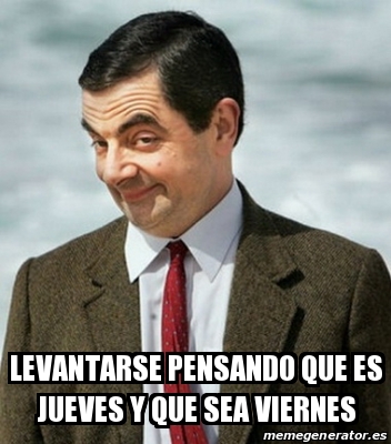 Meme Personalizado - Levantarse pensando que es jueves y que sea ...