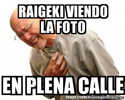 Meme Personalizado - raigeki viendo la foto en plena calle - 30910371