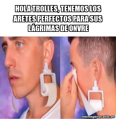 Meme Personalizado - Hola trolles, tenemos los aretes perfectos para ...
