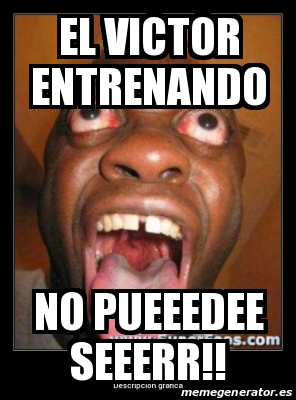 Meme Personalizado - El victor entrenando No pueeedee seeerr!! - 30911238