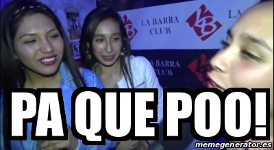 Meme Personalizado - Pa que poo! - 30911416