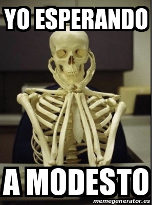 Meme Personalizado - Yo esperando A modesto - 30911445