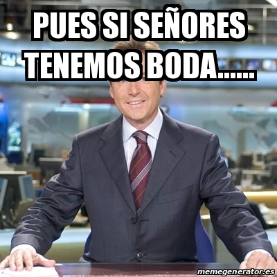 Meme Matias Prats - Pues si seÃ±ores tenemos boda...... - 30914709