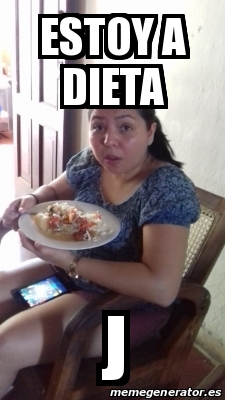Meme Personalizado - Estoy a dieta J - 30915376