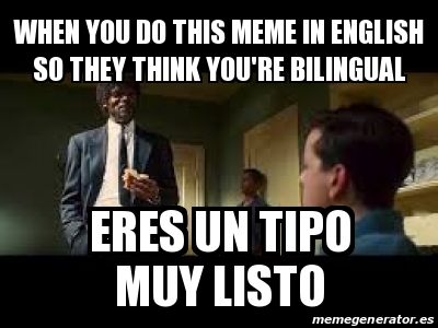 Meme Personalizado - When you do this meme in English so they think you ...