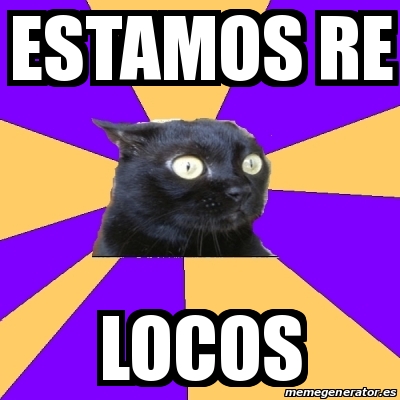 Meme Anxiety Cat - estamos re locos - 30916197