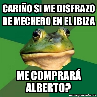 Meme Foul Bachelor Frog - CARIÃ‘O SI ME DISFRAZO DE MECHERO EN EL IBIZA ...