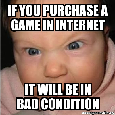 Meme Bebe furioso - if you purchase a game in internet it will be in ...