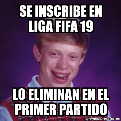 Meme Bad Luck Brian - Se inscribe en liga FIFA 19 Lo eliminan en el ...