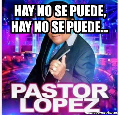 Meme Personalizado - Hay no se puede, hay no se puede... - 30919002