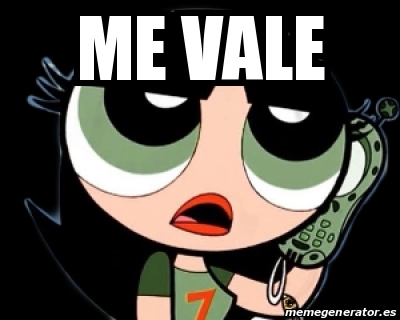 Meme Personalizado - Me vale - 30919047