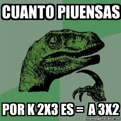 Meme Filosoraptor - cuanto piuensas por k 2x3 es = a 3x2 - 30919503