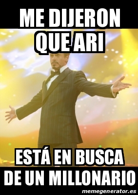 Meme Personalizado - Me dijeron que ari EstÃ¡ en Busca de un millonario ...