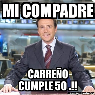 Meme Matias Prats - Mi compadre CarreÃ±o cumple 50 .!! - 30920111