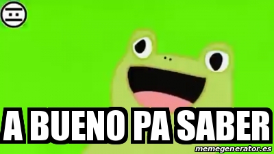 Meme Personalizado - A bueno pa saber - 30920238