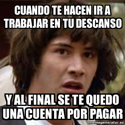 Meme Keanu Reeves - Cuando te hacen ir a trabajar en tu descanso Y al ...