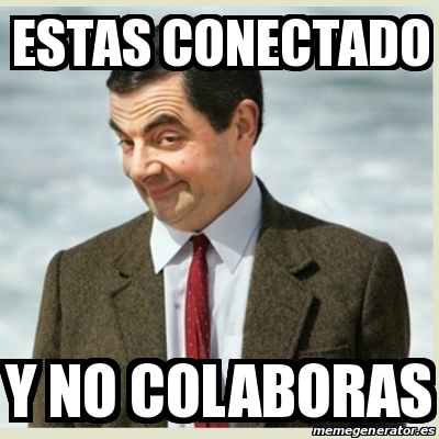 Meme Mr Bean - Estas conectado Y no colaboras - 30921504