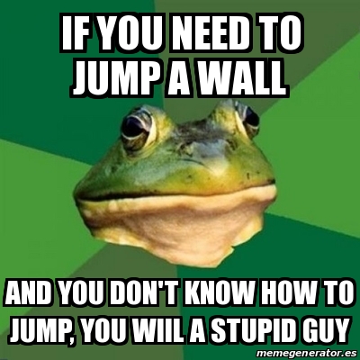 Meme Foul Bachelor Frog - if you need to jump a wall and you don't know ...