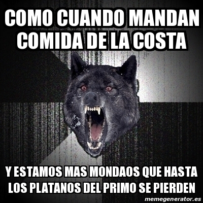 Meme Insanity Wolf - Como cuando mandan comida de la costa Y estamos ...