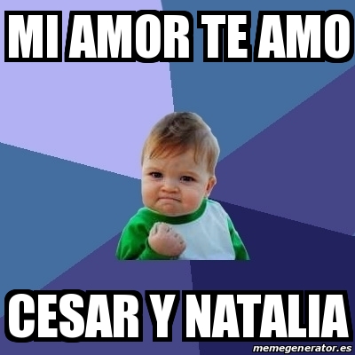 Meme Bebe Exitoso - Mi amor te amo Cesar y Natalia - 30923554