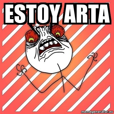 Meme I Hate - Estoy arta - 30923774