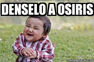 Meme Personalizado - DENSELO A OSIRIS - 30923809