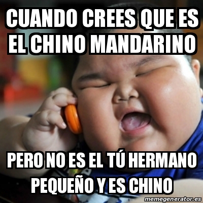 Meme fat chinese kid - Cuando crees que es el chino mandarino Pero no ...