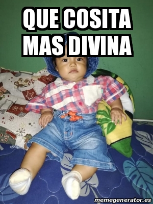 Meme Personalizado - que cosita mas divina - 30923954