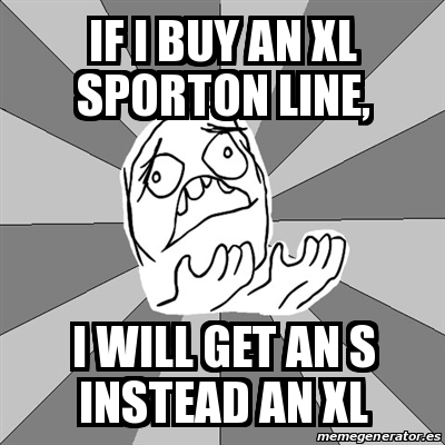 Meme Whyyy - if i buy an xl sporton line, i will get an s instead an xl ...