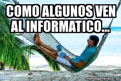 Meme Personalizado - Como algunos ven al informatico... - 30924222
