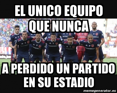 Meme Personalizado - El unico equipo que nunca A perdido un partido en ...