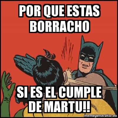 Meme Batman slaps Robin - Por que estas borracho Si es el cumple de ...