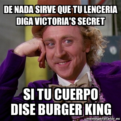 Meme Willy Wonka - De Nada Sirve Que Tu Lenceria diga Victoria's Secret ...