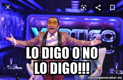 Meme Personalizado - Lo digo o no lo digo!!! - 30924502