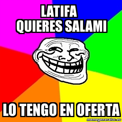 Meme Troll - Latifa quieres salami Lo tengo en oferta - 30924930