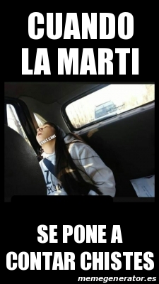 Meme Personalizado - Cuando la Marti Se pone a contar chistes - 30925621