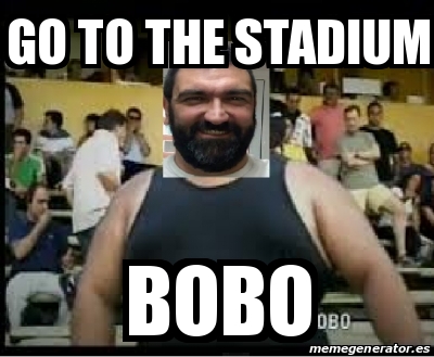 Meme Personalizado - go to the stadium bobo - 30926156