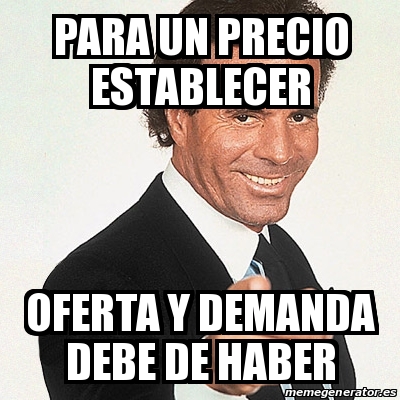 Meme Julio Iglesias - para un precio establecer oferta y demanda debe ...