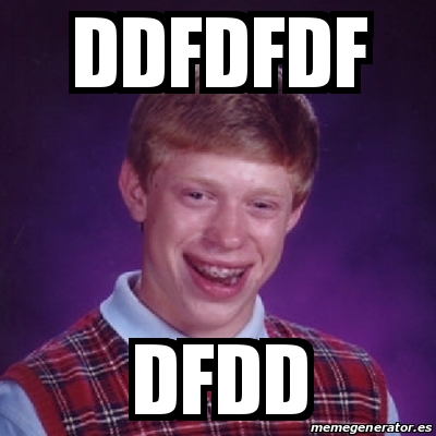 Meme Bad Luck Brian - ddfdfdf dfdd - 30928574