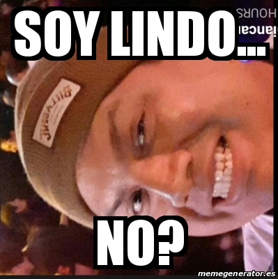 Meme Personalizado - Soy lindo... No? - 30928849