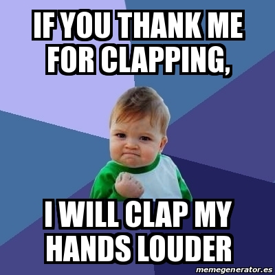 Meme Bebe Exitoso - if you thank me for clapping, i will clap my hands ...