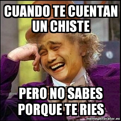 Meme Yao Wonka - Cuando te cuentan un chiste pero no sabes porque te ...
