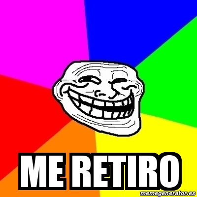Meme Troll - Me retiro - 30929285