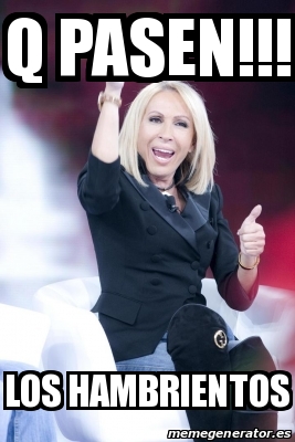 Meme Personalizado - q pasen!!! los hambrientos - 30929735